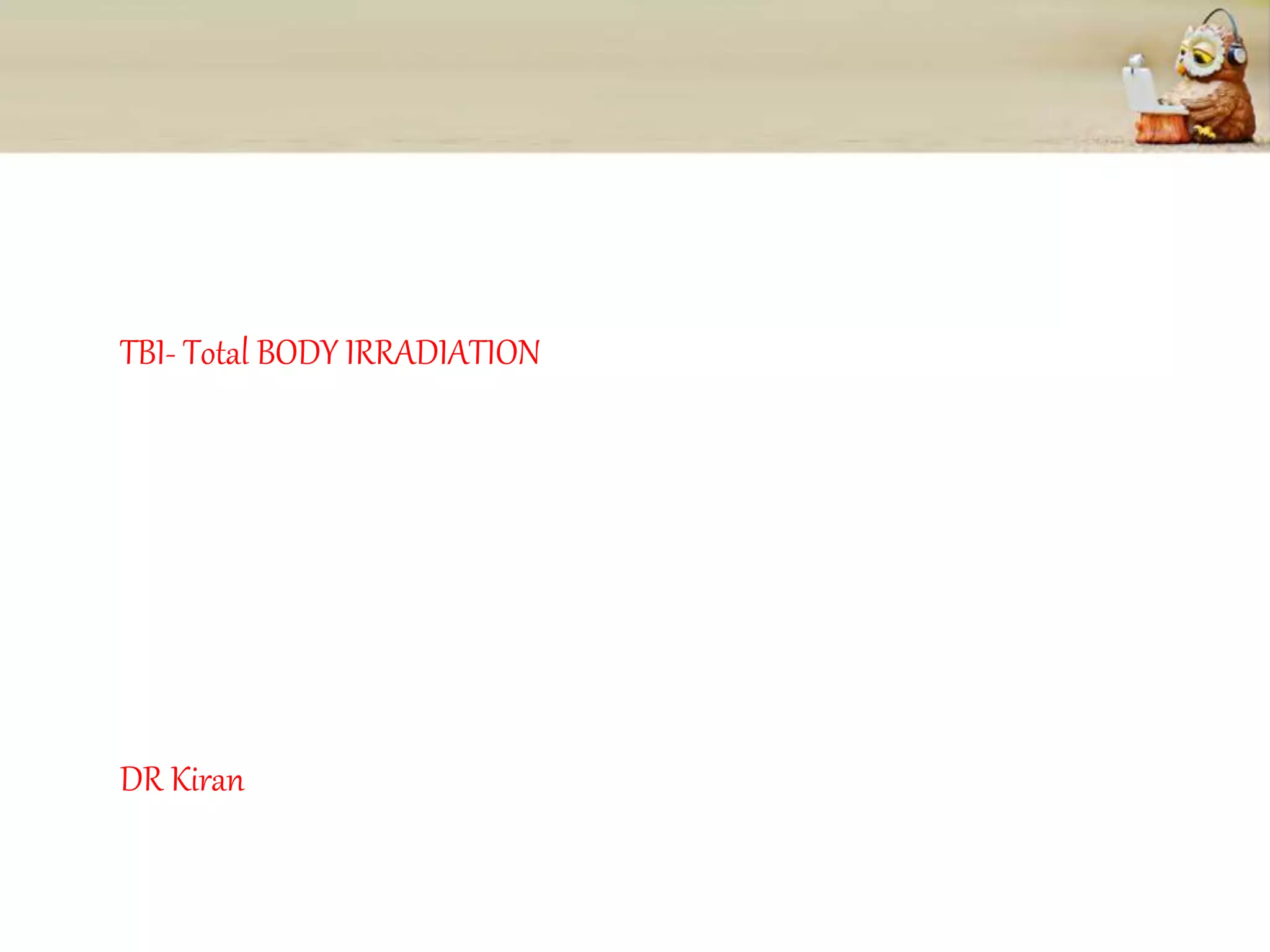 Total body irradiation | PPTX