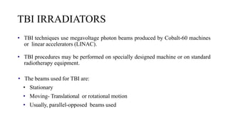Total body irradiation- Indications, Techniques and Complications | PPTX