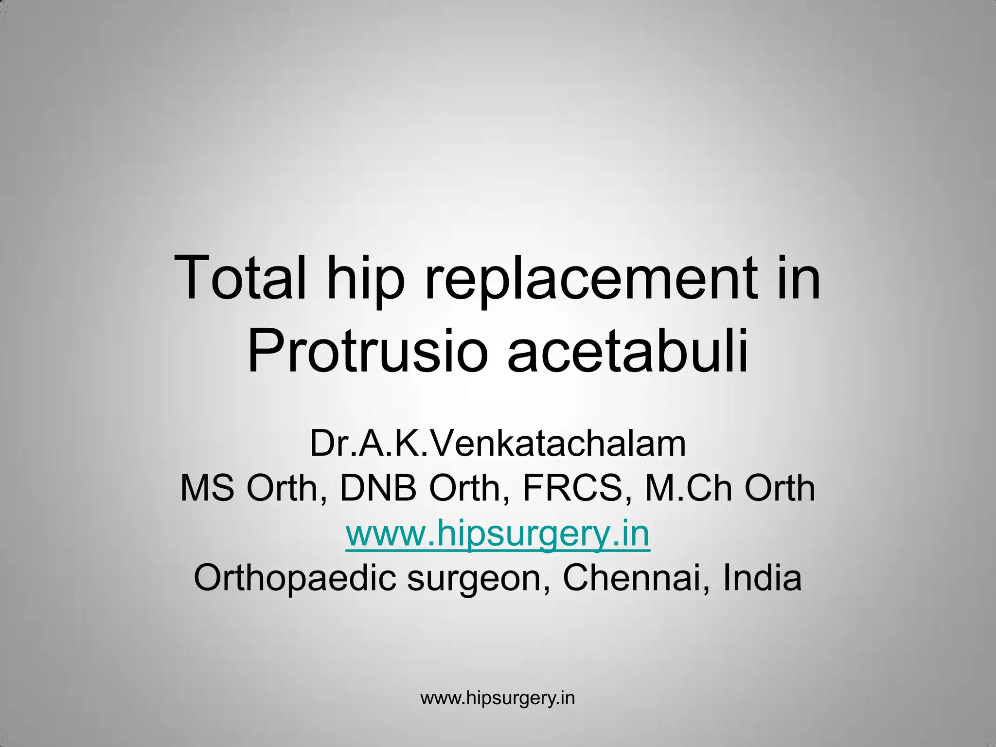 Total hip replacement in protrusio acetabuli | PPTX