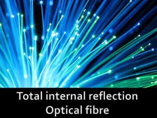 Total internal reflection optical fibre | PPTX