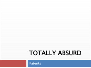 Totally Absurd Patents | PPT