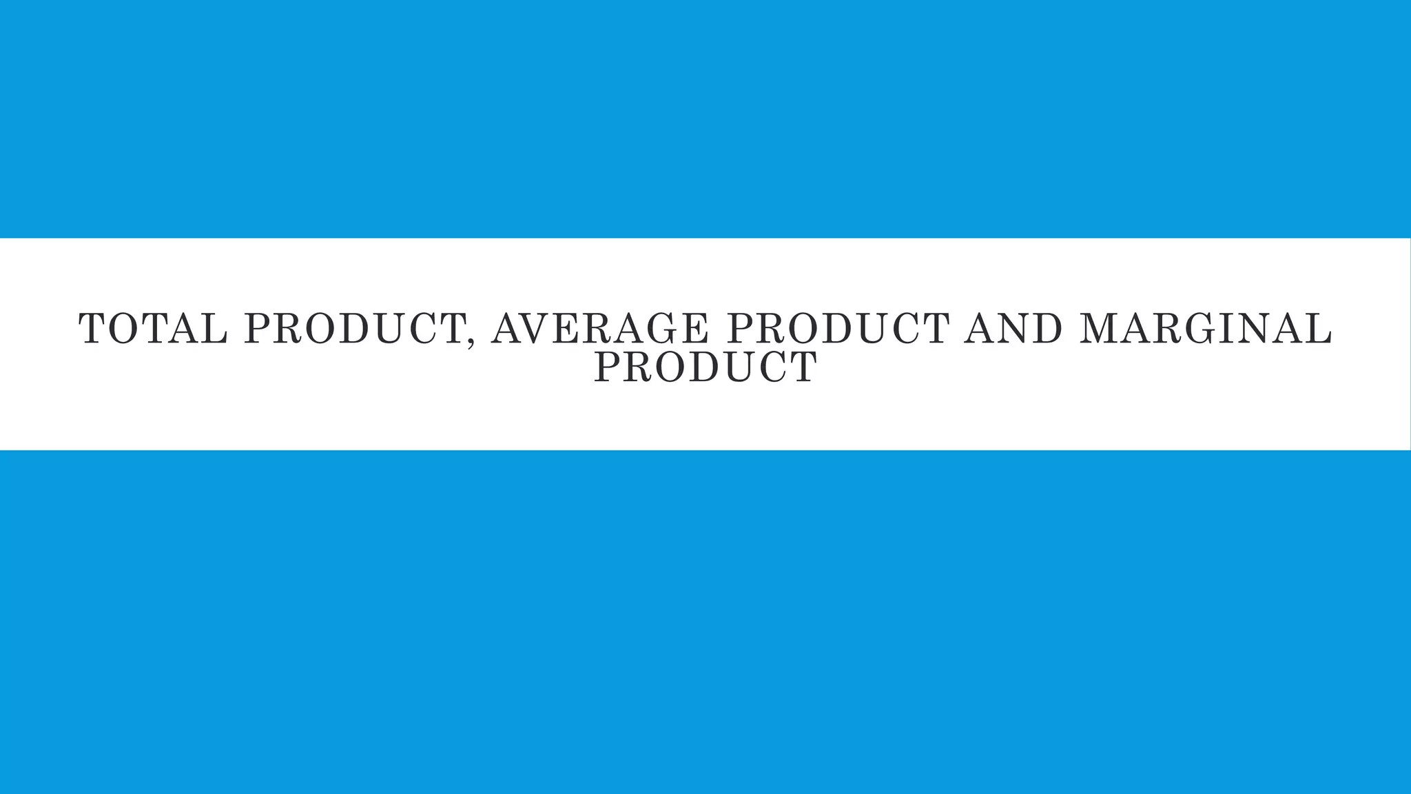 Total, Average and Marginal Product.pptx