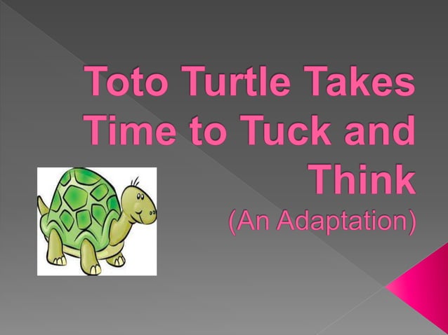 Toto turtle takes time to tuck and think | PPTX