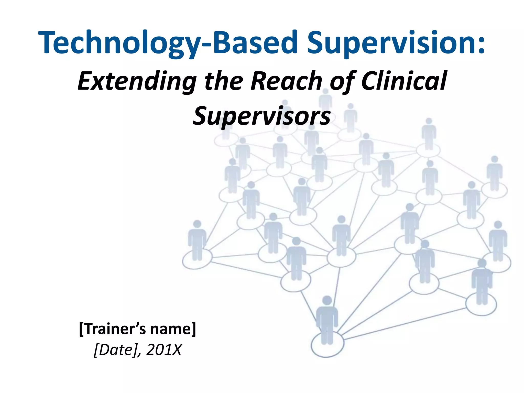 Technology-based Clinical Supervision: Extending the Reach of Clinical ...
