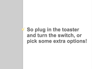Technology of a Toaster_ So what happens...? | PPTX