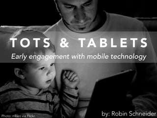 Tots & Tablets: Early Engagement with Mobile Technology | PPT
