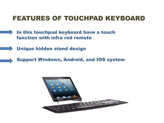 Touchpad keyboard | PPTX | Computer Peripherals | Computing