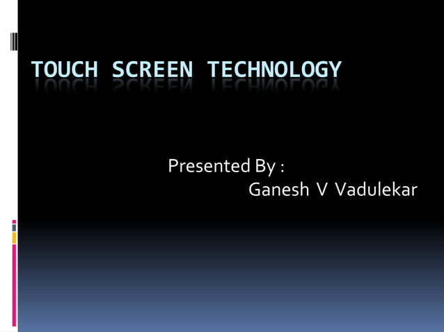 Touch screen technology by GVV | PPT