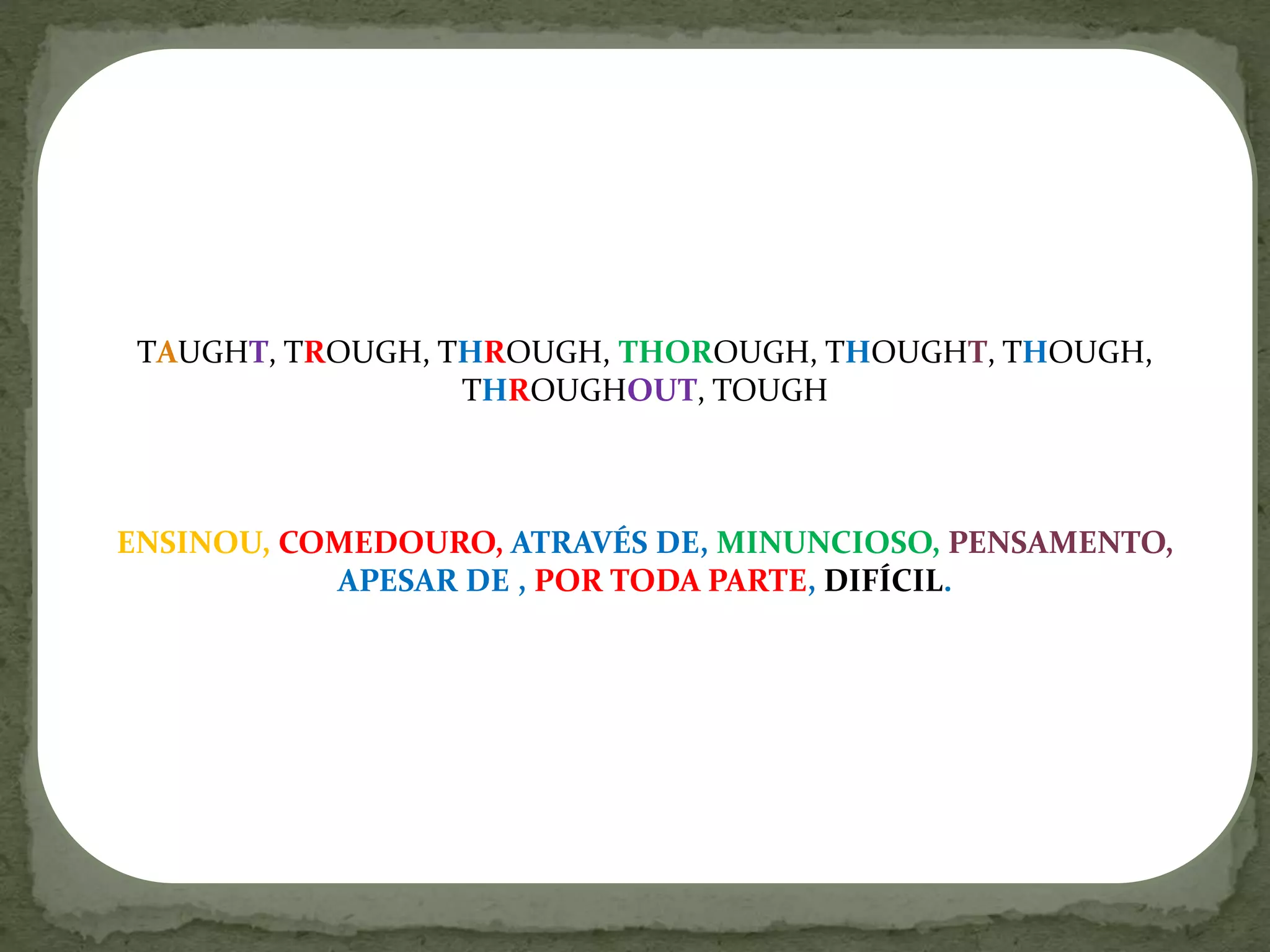 TAUGHT, TOUGH,THROUGH, THOROUGH, THOUGHT,THOUGH,TOUGH,THROUGHOUT. | PPTX