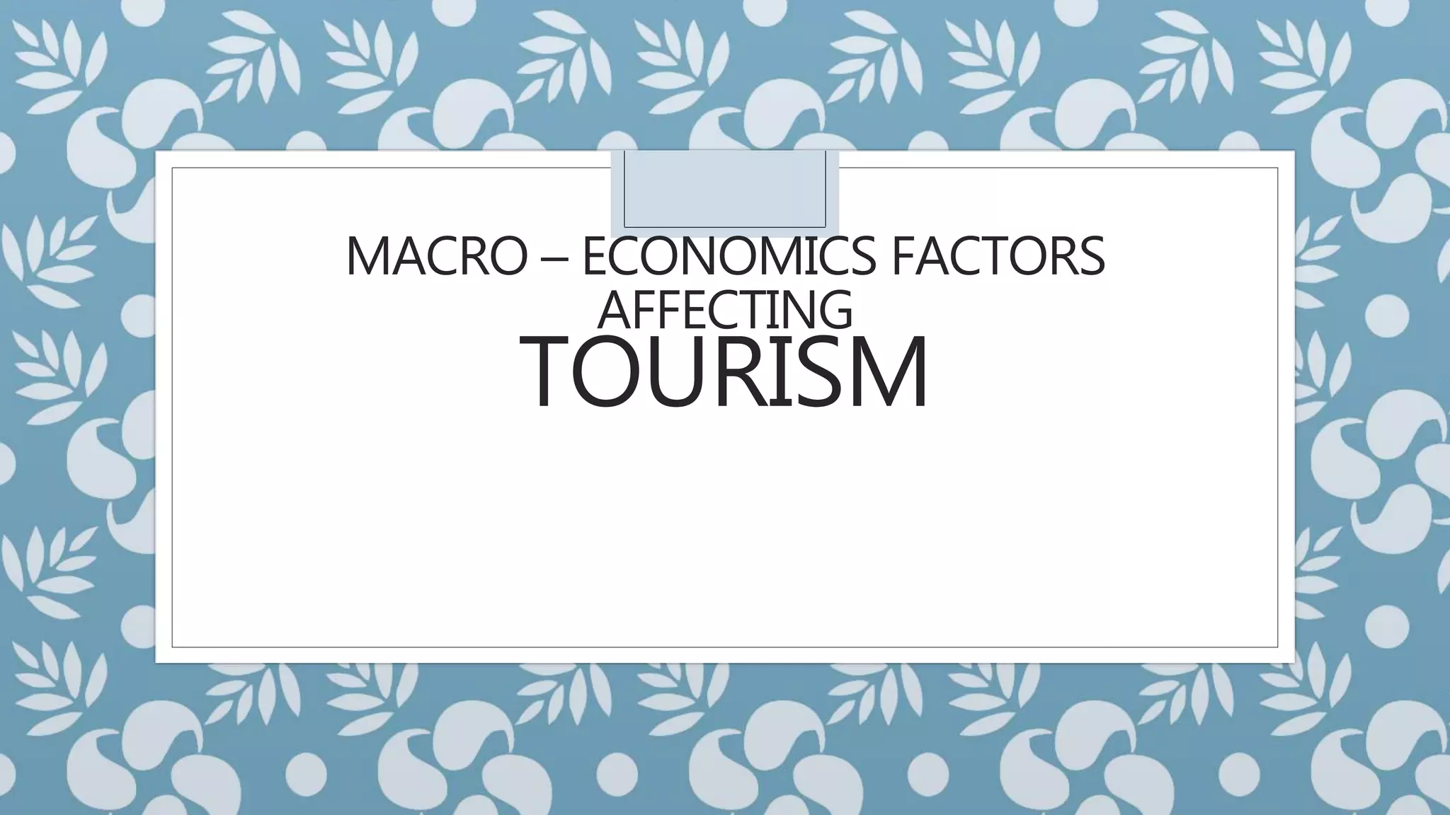 macro economic factors affecting tourism industry | PPTX