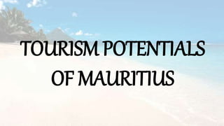 Tourism potentials of mauritius | PPTX