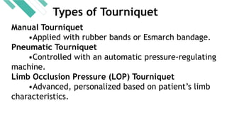 Tourniquet, Types and it's application in a clinical setting.pptx