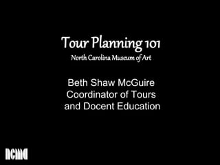 NCMA Tour Planning 101 by Beth Shaw McGuire | PPTX