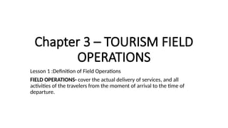 Tour & Travel Chapter 3 – TOURISM FIELD OPERATIONS.pptx