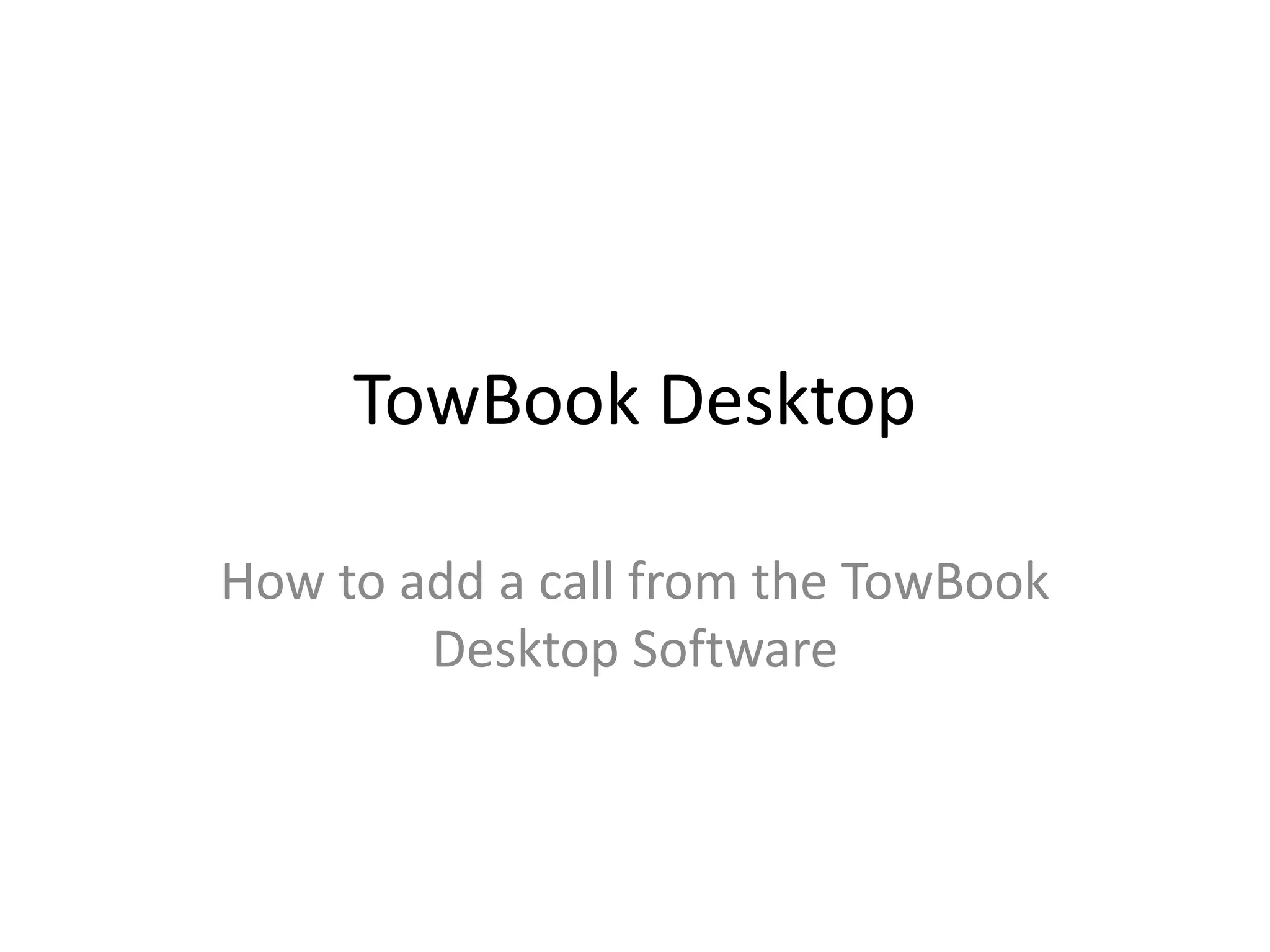 Towbook desktop add calls | PPTX