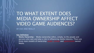 To what extent does media ownership affect video game audiences.pptx