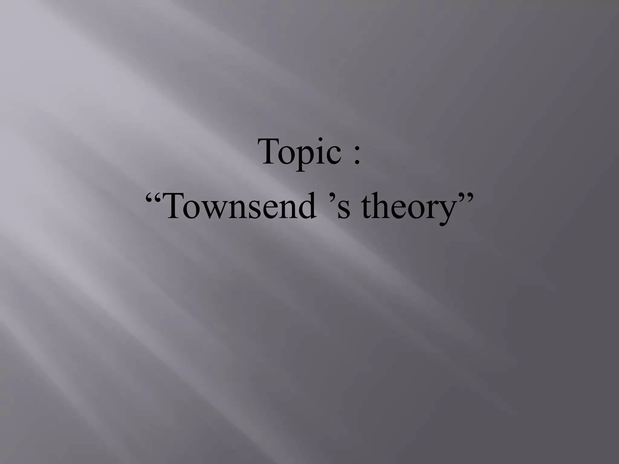 Townsend ’s theory | PPTX
