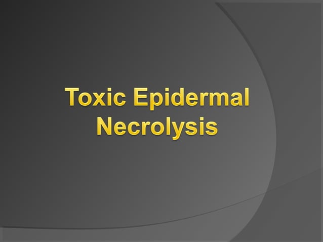 Toxic Epidermal Necrolysis | PPT | Skin and Dermatology | Diseases and Conditions