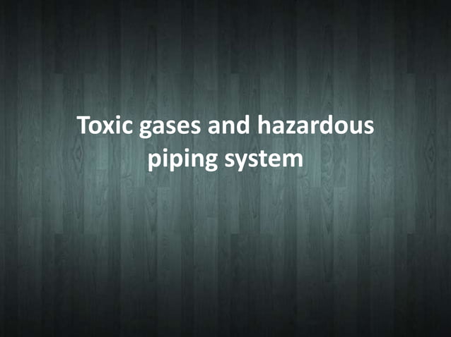 Toxic gases and hazardous piping system | PPTX