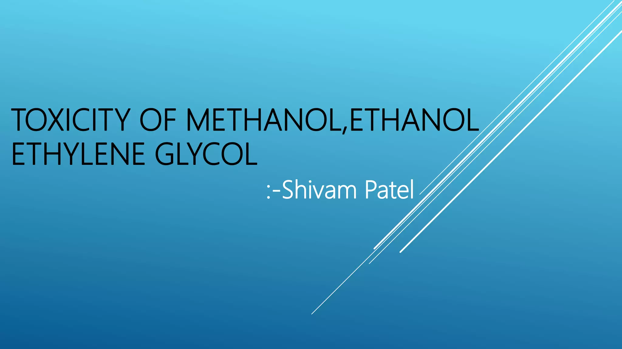 Toxicity of methanol,ethanol ethylene glycol | PPT