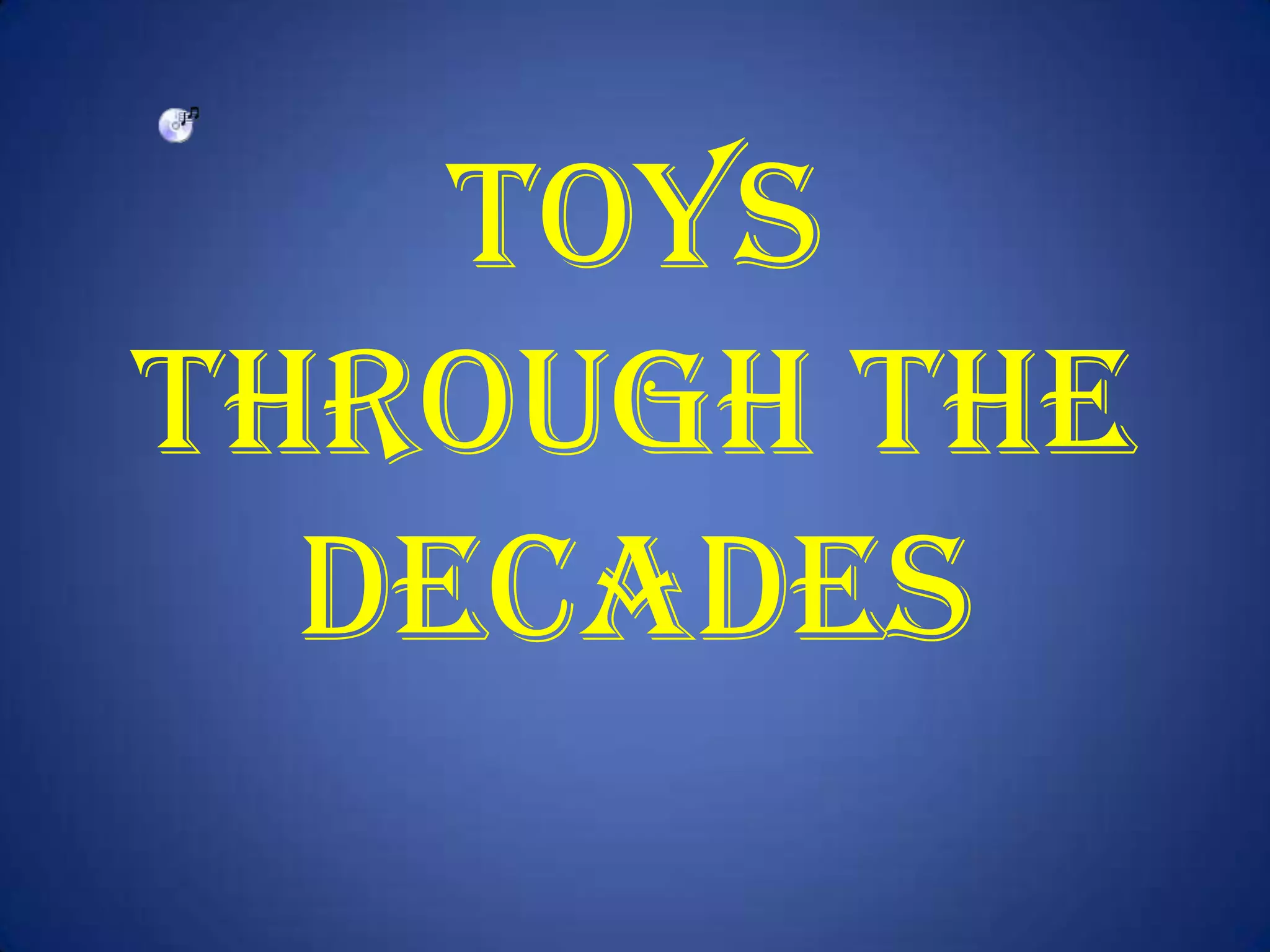 Toys Through The Decades | PPTX