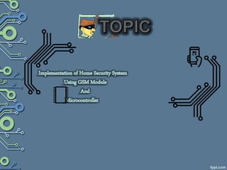 Implementation of Home Security System using GSM module and Microcontroller | PPT