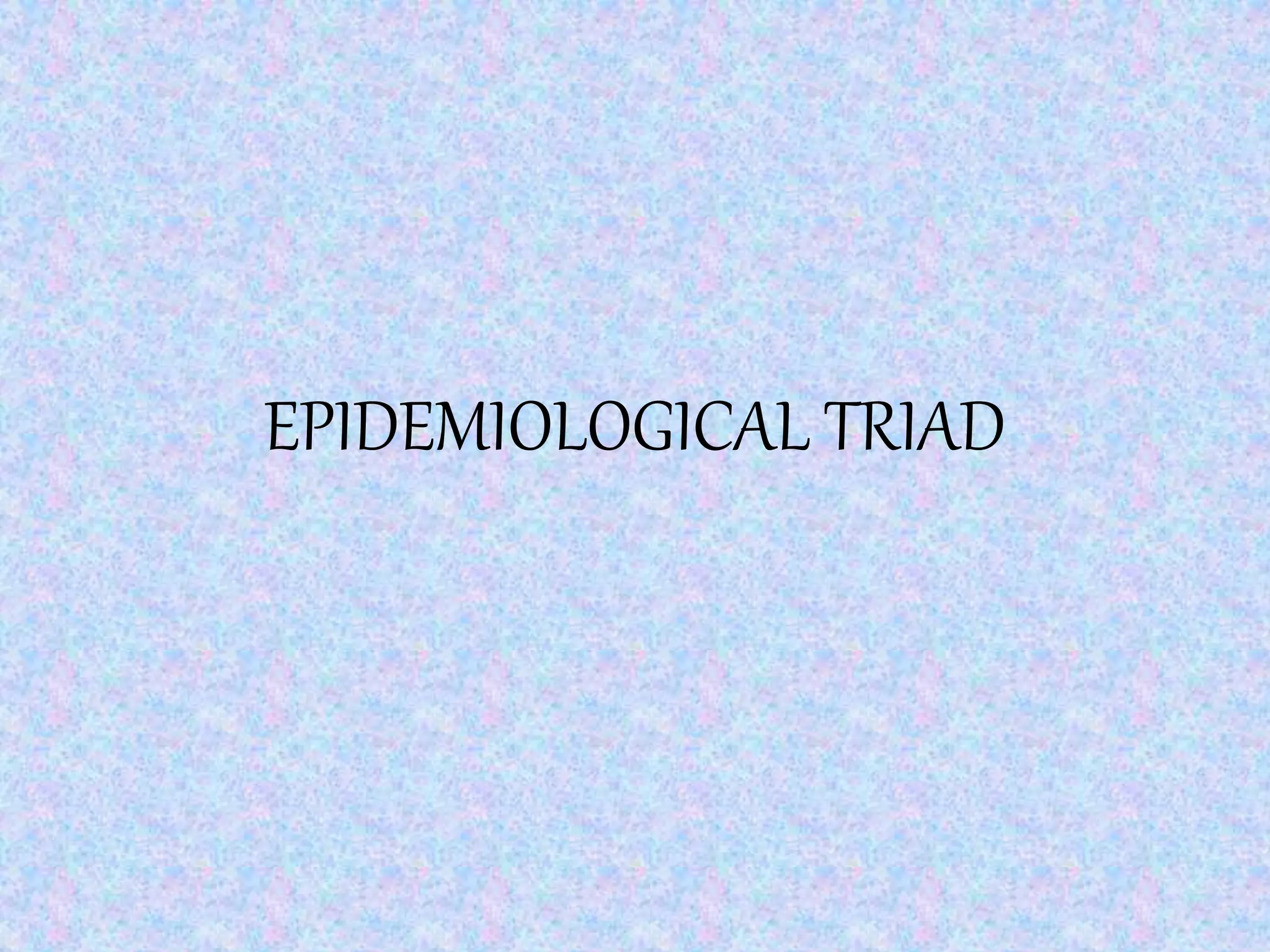 Epidemiological Traid.pptx | Infectious Diseases | Diseases and Conditions