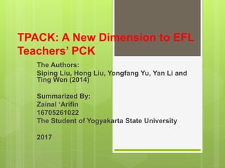 TPACK: A New Dimension to EFL Teachers’ PCK (liu et.al, 2014) by zainal ...