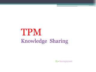 Tpm presentation by kaungnyunt | PPTX | Business and Finance
