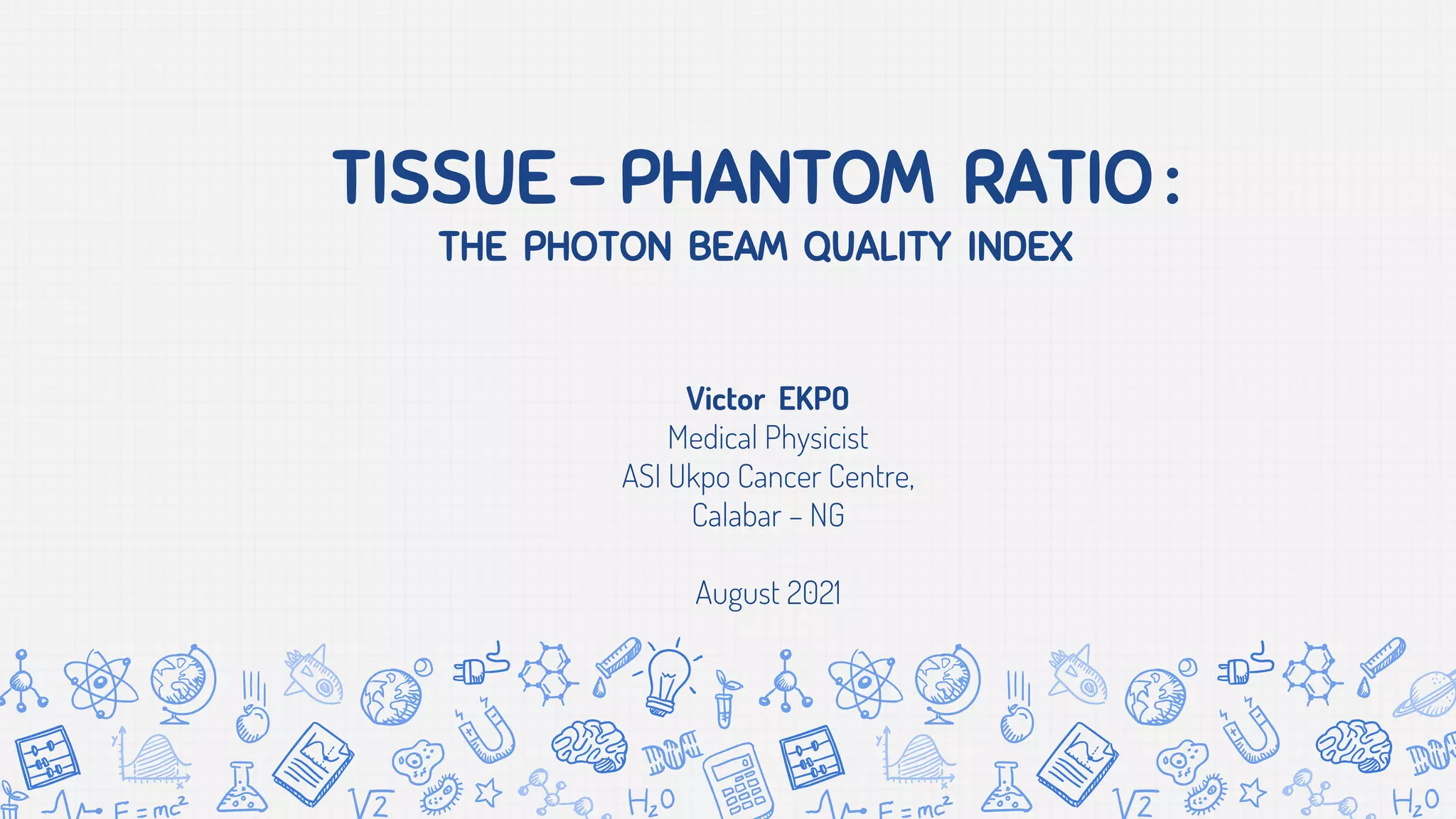 TISSUE PHANTOM RATIO - THE PHOTON BEAM QUALITY INDEX | PPTX