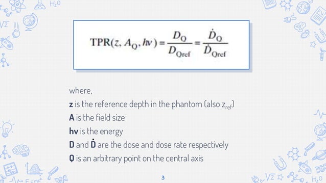TISSUE PHANTOM RATIO - THE PHOTON BEAM QUALITY INDEX | PPTX | Physics | Science