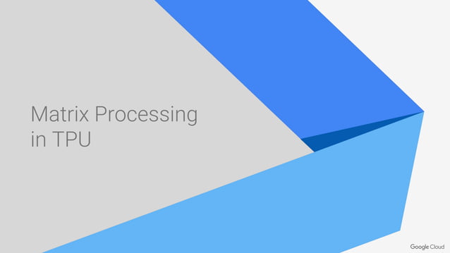 Yufeng Guo - Tensor Processing Units: how TPUs enable the next ...
