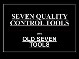 OLD SEVEN TOOLS OF QUALTIY MANAGEMENT | PPT