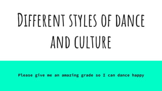 Different Styles of Dance And Culture | PPTX
