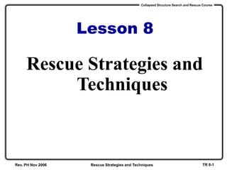 TR-08 Rescue Strategies and Techniques.ppt