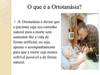 A Éticia sobre a Eutanásia, Distanásia e a Ortotanásia | PPT