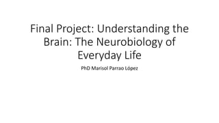 Final Project: Understanding The Brain: The Neurobiology of Every Life ...
