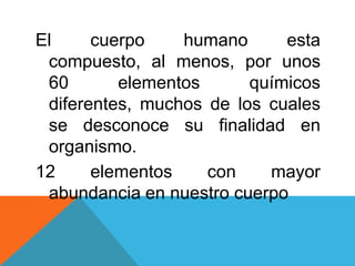 Elementos quimicos del cuerpo humano | PPTX