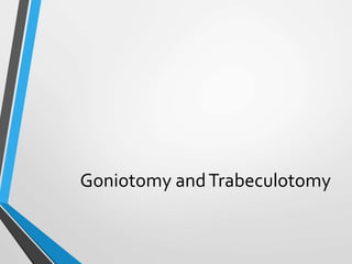 Trabeculectomy, trabeculotomy, goniotomy and their complications | PPTX