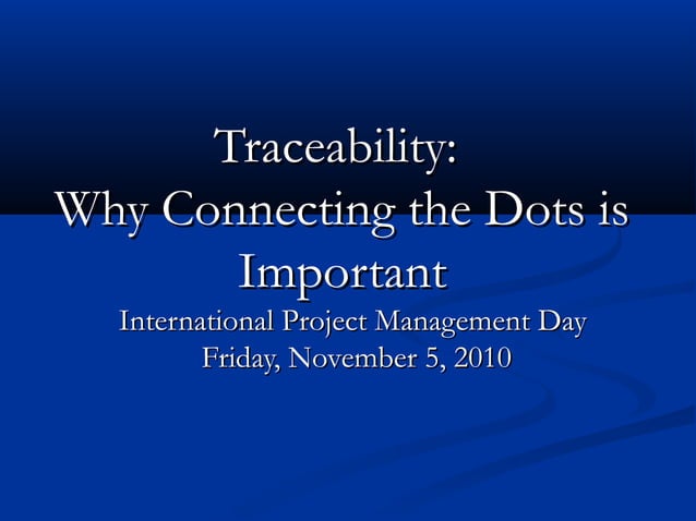 Traceability Why Connecting The Dots Is Important Ppt