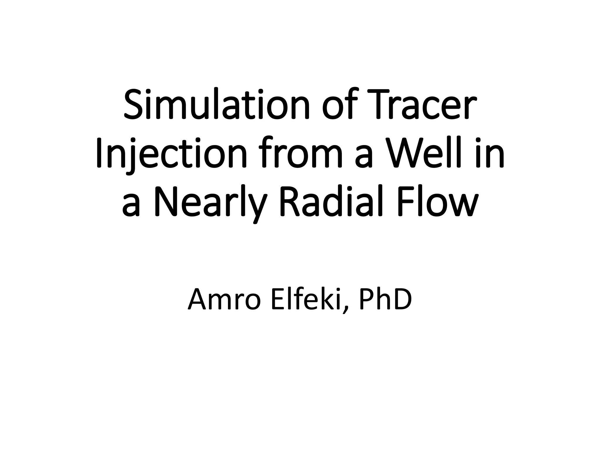 Simulation of Tracer Injection from a Well in a Nearly Radial Flow | PPSX