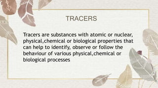 Principle, uses and application of tracers in biology. MSc Botany | PPTX