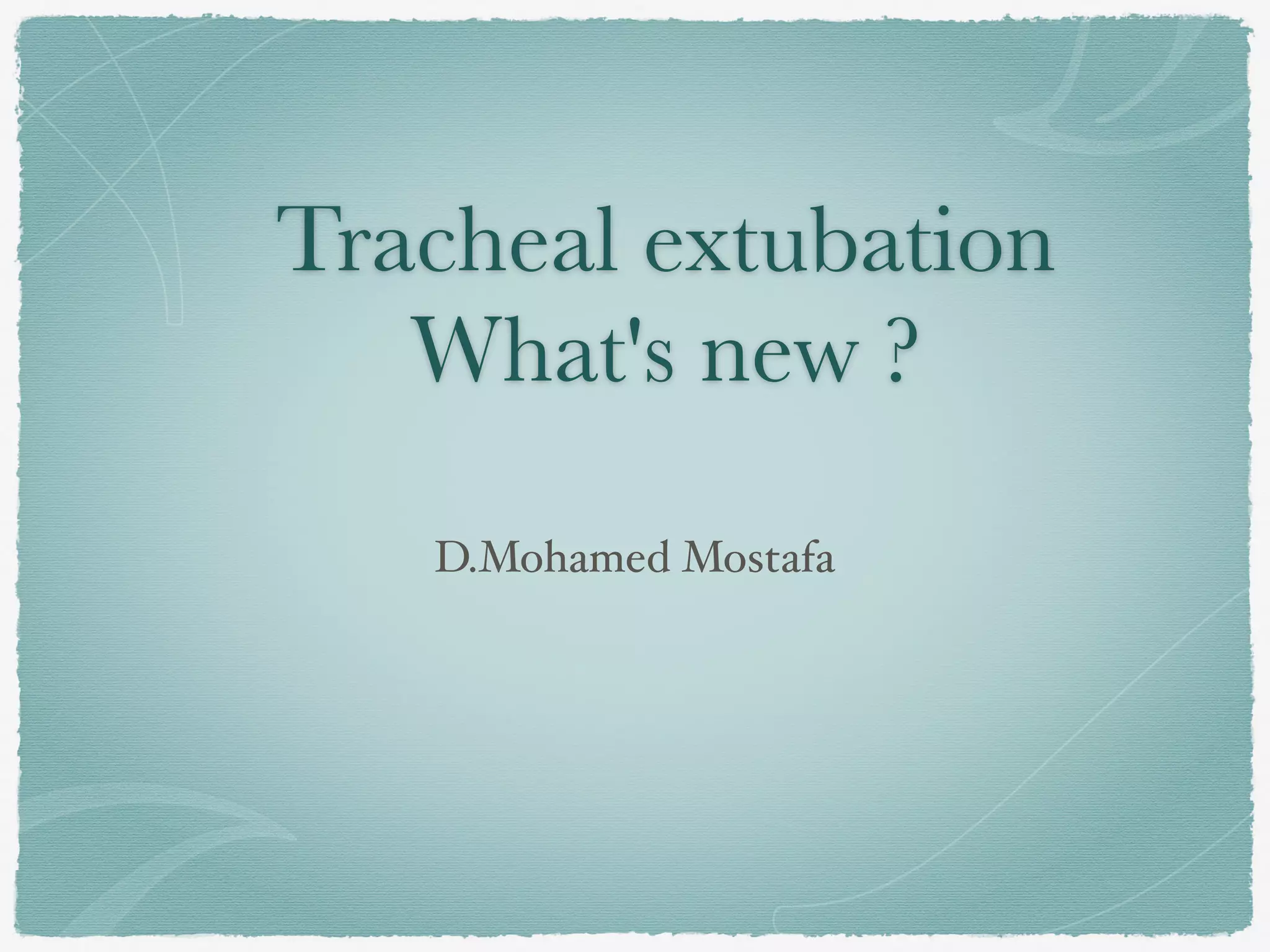 Tracheal extubation lecture | PDF | Ear, Nose and Throat Conditions | Diseases and Conditions