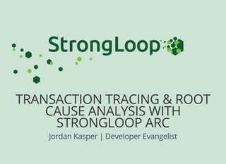 Webinar: Node.js Transaction Tracing & Root Cause Analysis with StrongLoop Arc | PDF
