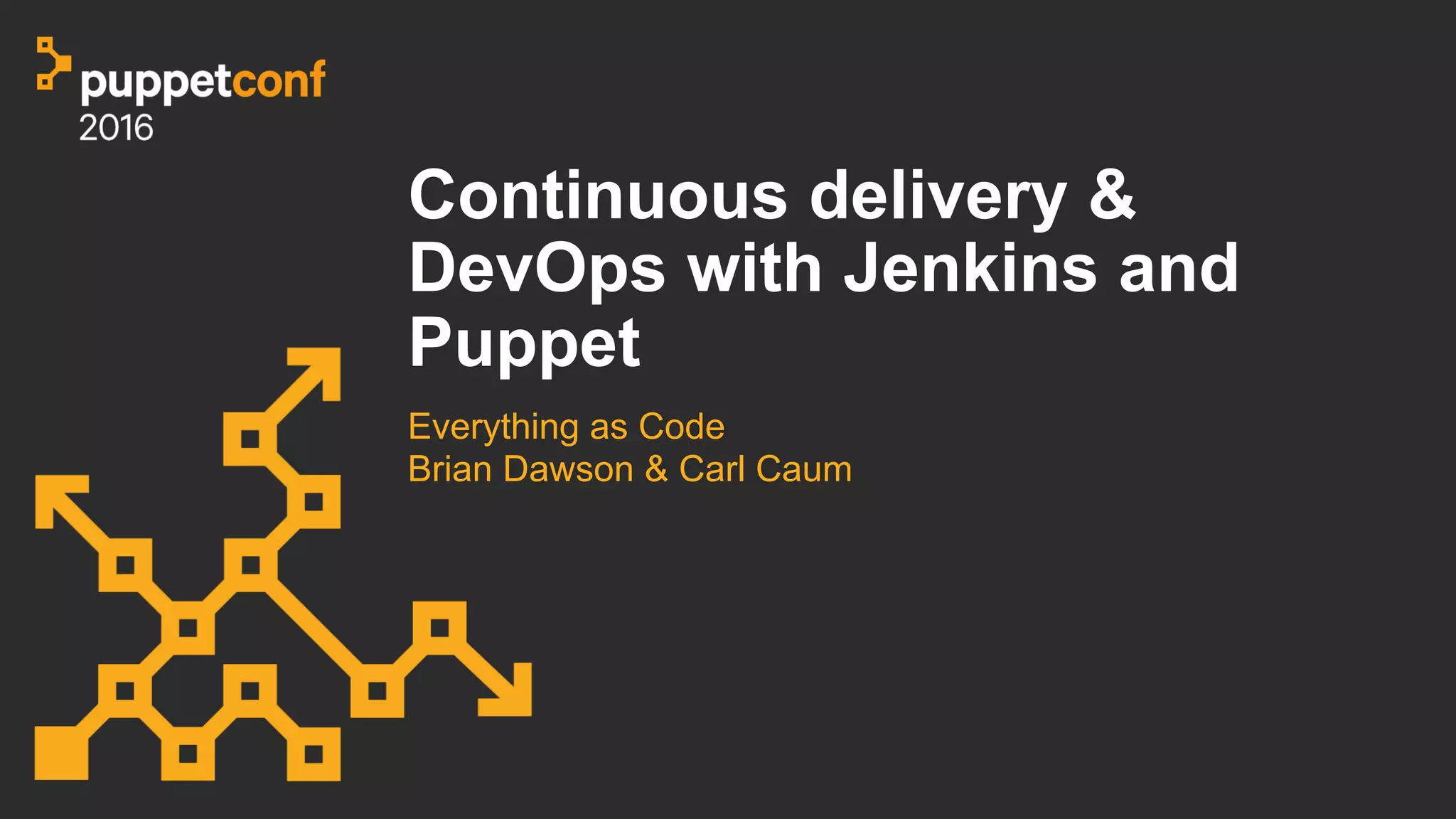 PuppetConf 2016: Continuous Delivery and DevOps with Jenkins and Puppet Enterprise – Carl Caum ...
