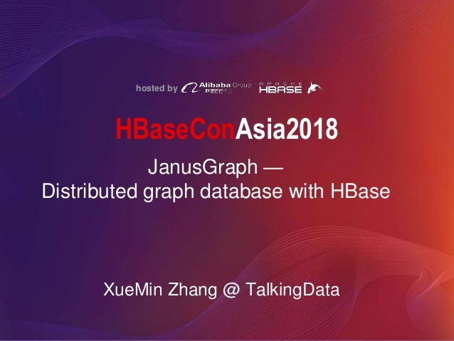 HBaseConAsia2018: Track2-5: JanusGraph-Distributed graph database wit… HBaseConAsia2018: Track2-5: JanusGraph-Distributed graph database wit…