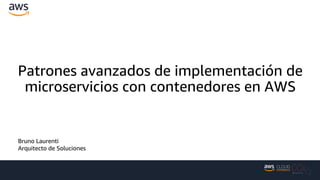 Patrones avanzados de implementación de microservicios con Amazon ECS | PPT