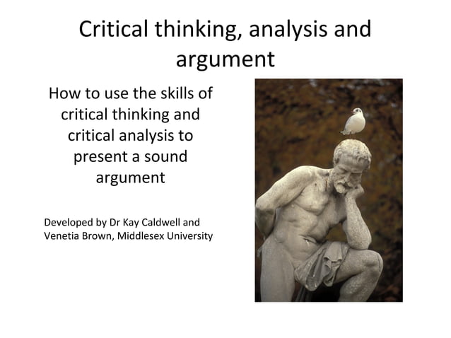 Kay Caldwell - Critical Thinking, Analysis and Argument | PPT