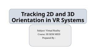 Tracking 2D and 3D Orientation in VR Systems.pptx