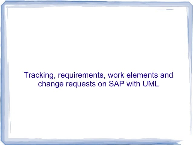 Tracking Changes and requirements in SAP Systems with UML | PPT
